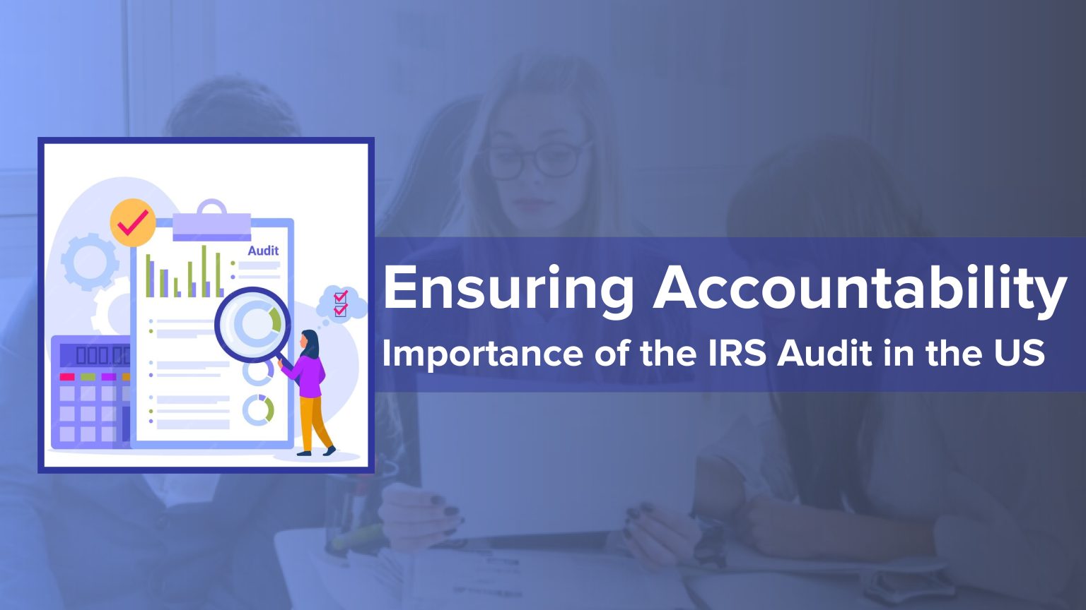 “Ensuring Accountability: Importance of the IRS Audits in the US ...